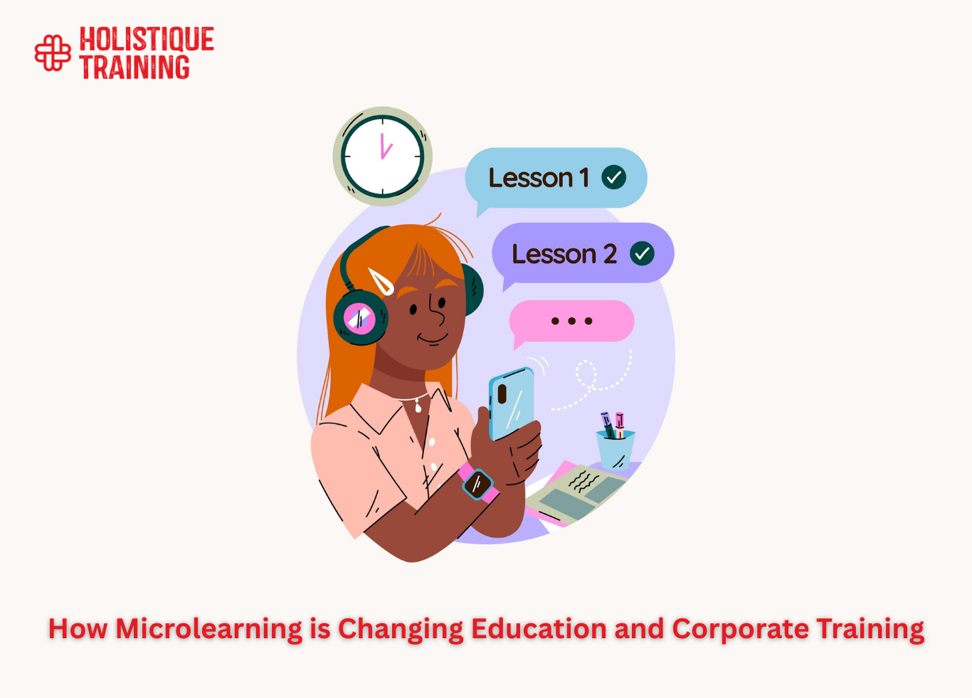 How Microlearning is Changing Education and Corporate Training