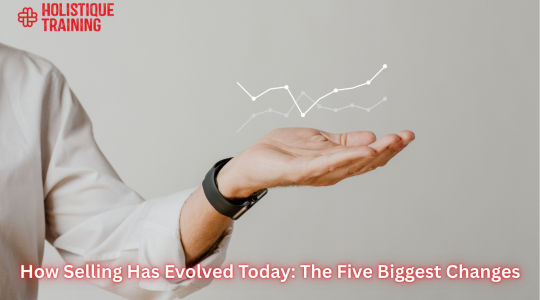 How Selling Has Evolved Today: The Five Biggest Changes