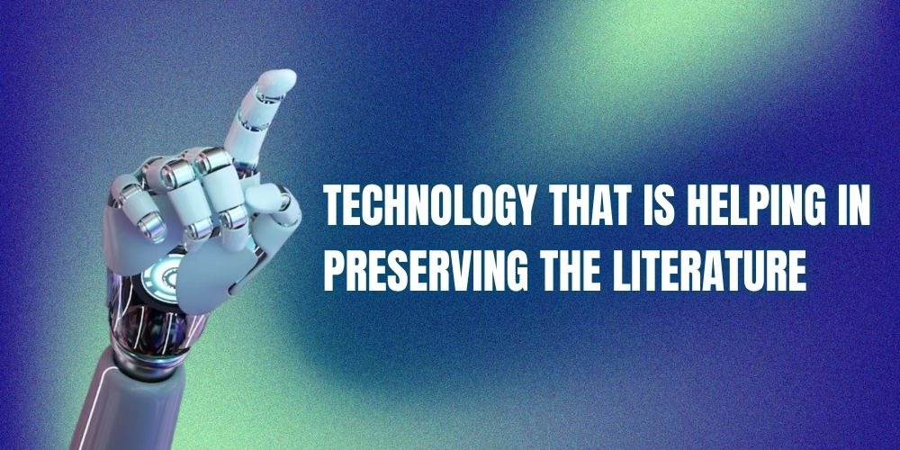 Technology That is Helping in Preserving the Literature