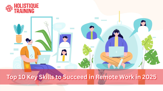 Top 10 Key Skills to Succeed in Remote Work in 2025